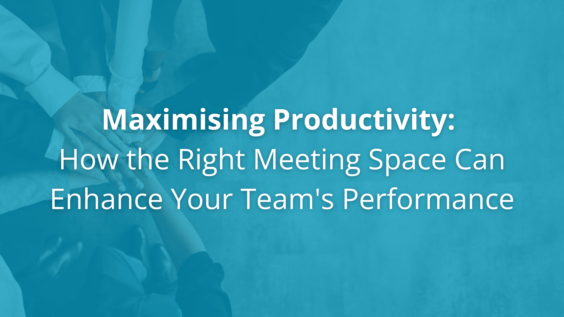 Maximising Productivity: How the Right Meeting Space Can Enhance Your ...