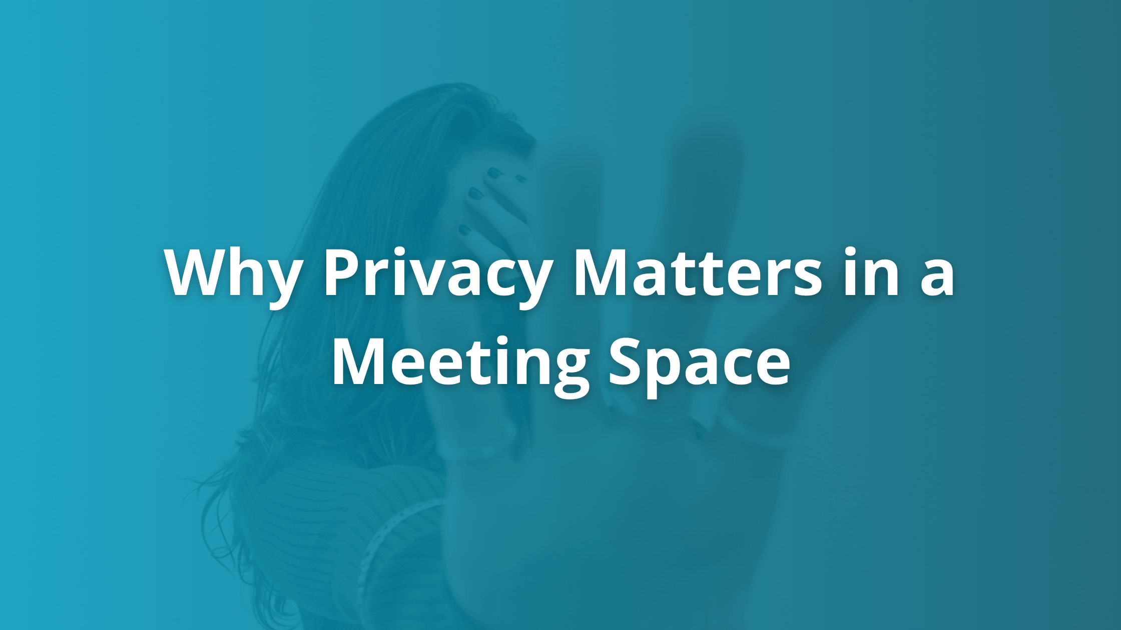 Why Privacy Matters in a Meeting Space - Tapper Spaces